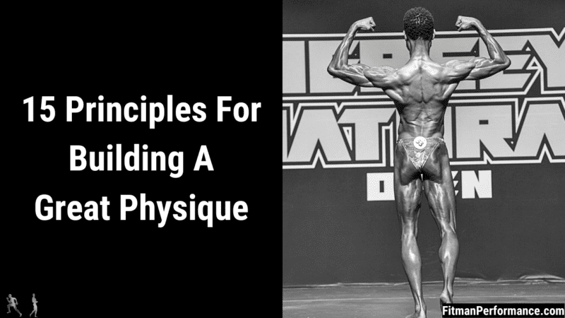 15 Principles For Building A Great Physique - The Fitman x Fademan ...